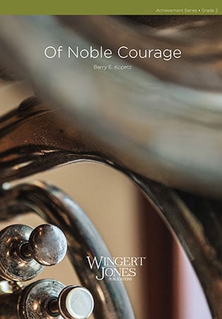Of Noble Courage Concert Band Sheet Music | J.W. Pepper