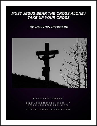 Must Jesus Bear The Cross Alone / Take Up Your Cross Choral Sheet Music ...