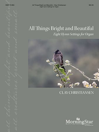 All Things Bright and Beautiful: Eight Hymn Settings for Organ Organ ...