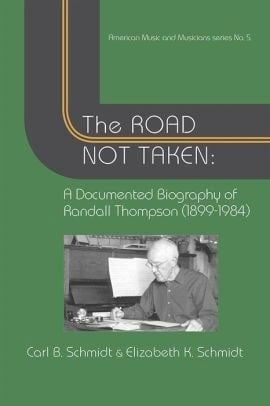 The Road Not Taken: A Documented Biography of Randall Thompson, 1899 ...