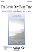I'm Gonna Pray Every Time Choral Sheet Music | J.W. Pepper