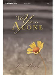 To You Alone Choral Sheet Music | J.W. Pepper