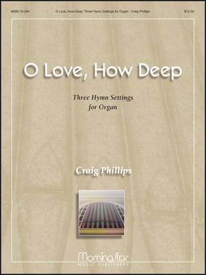 O Love How Deep Three Hymn Settings for Organ | J.W. Pepper