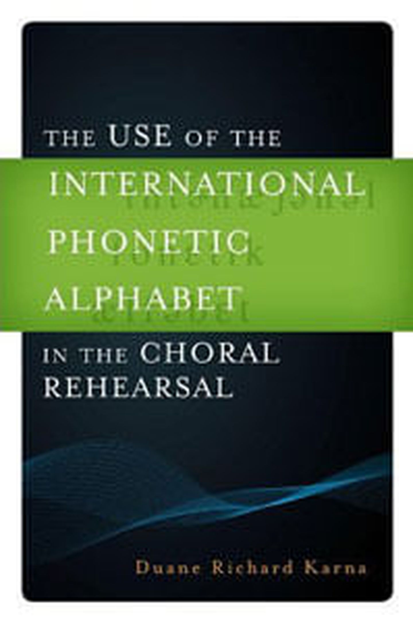 The Use of the International Phonetic Alphabet in the Choral Rehearsal ...